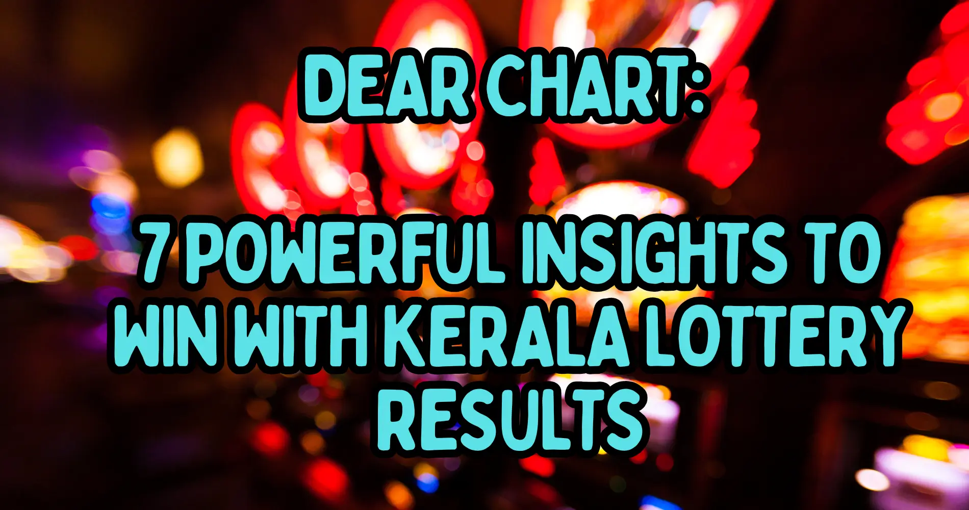 Dear Chart | 7 Powerful Insights to Win with Kerala Lottery Results